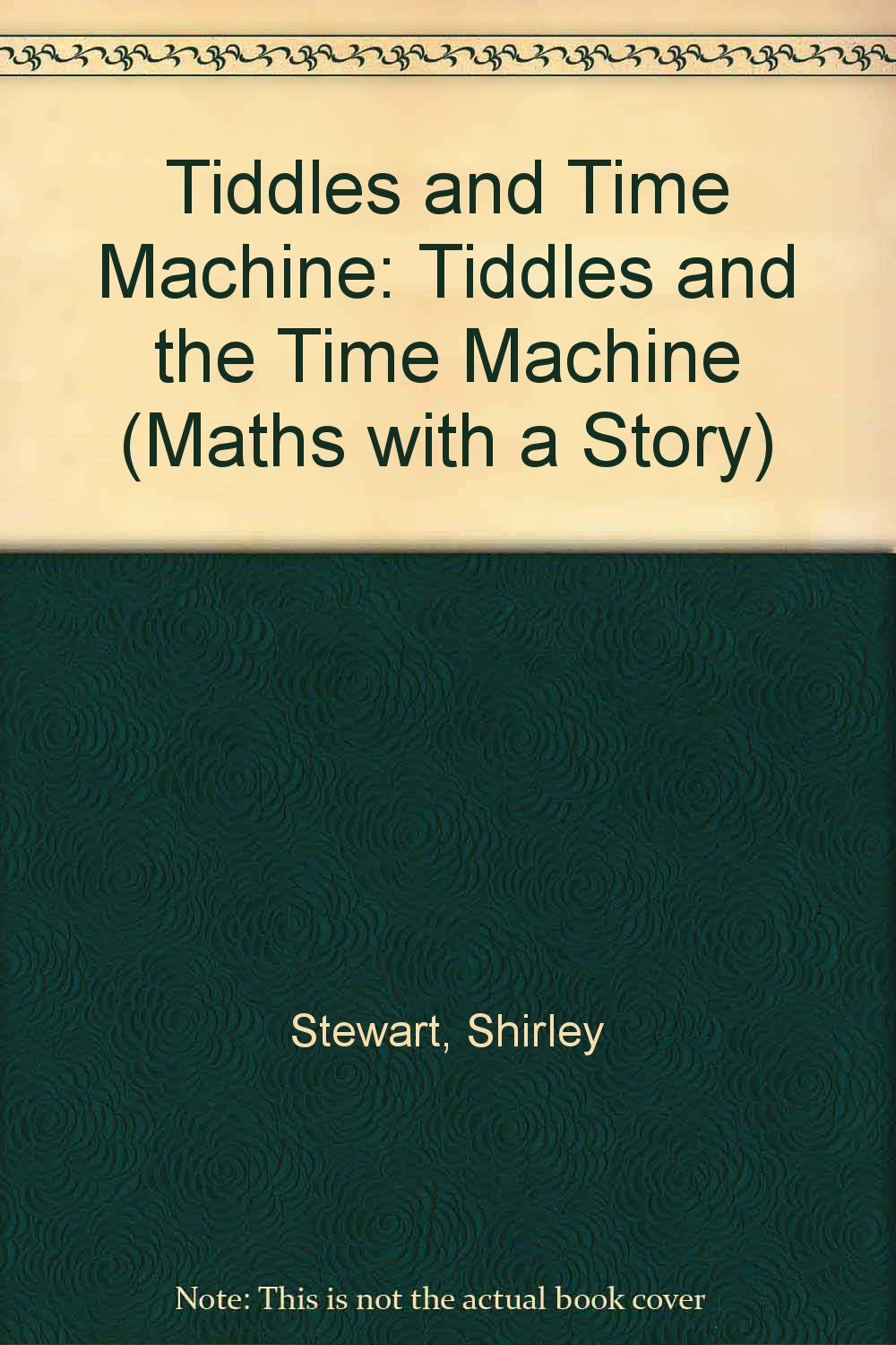 Tiddles and Time Machine (Maths with a Story): Stewart, Shirley ...