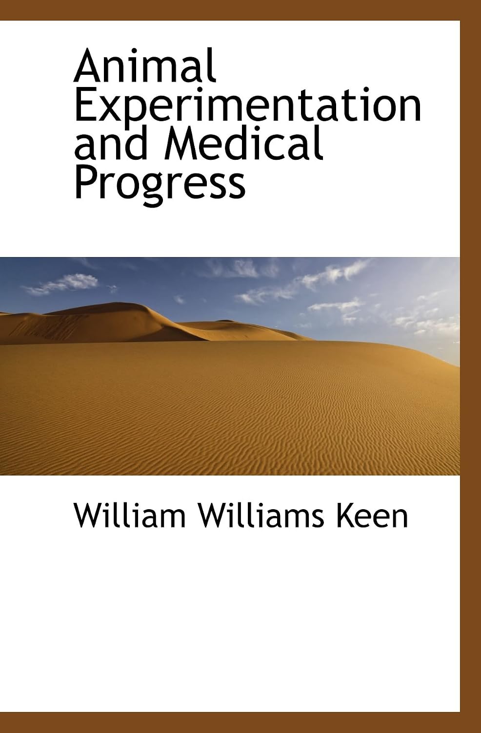 Animal Experimentation and Medical Progress: Keen, William Williams ...