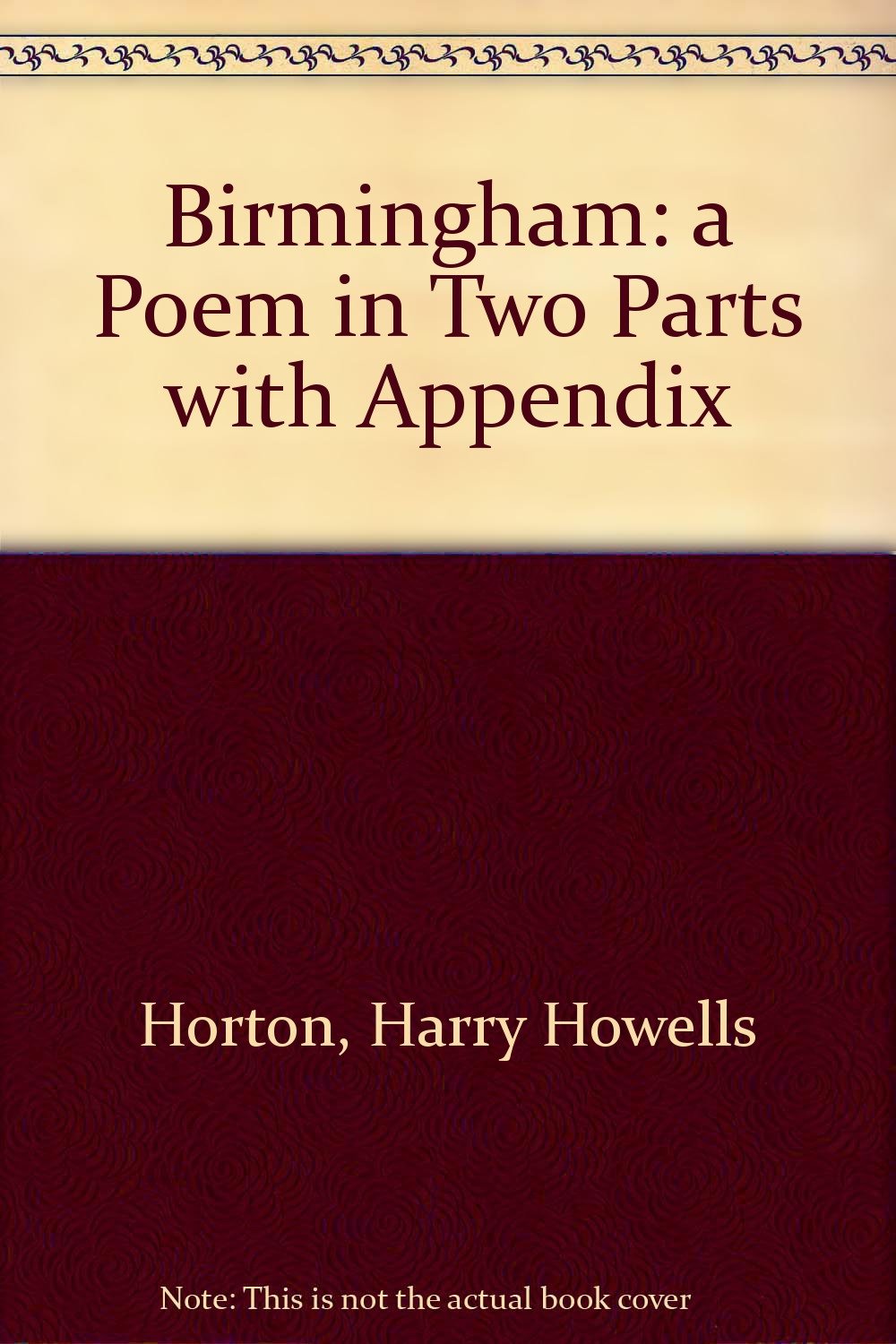 Birmingham: a Poem in Two Parts with Appendix: Harry Howells Horton ...