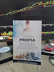 Crea tu Propia Riqueza: Descubre el mundo de las inversiones y aprende a invertir en la bolsa de ...