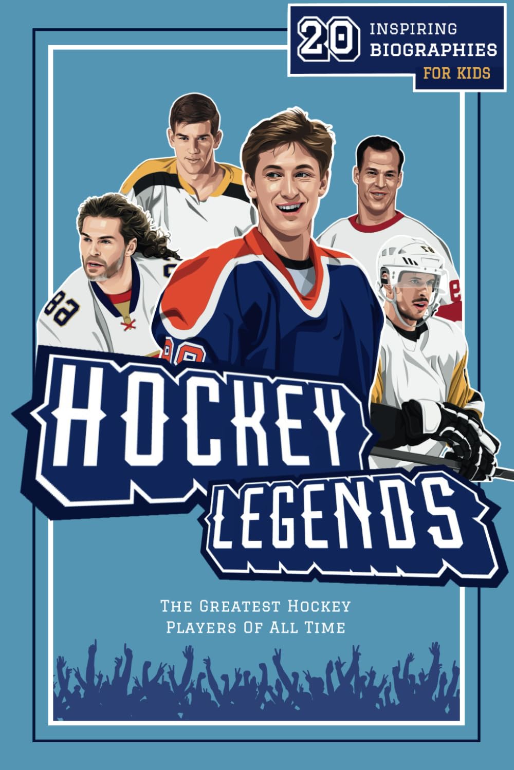 Hockey Legends: 20 Inspiring Biographies For Kids - The Greatest Ice ...