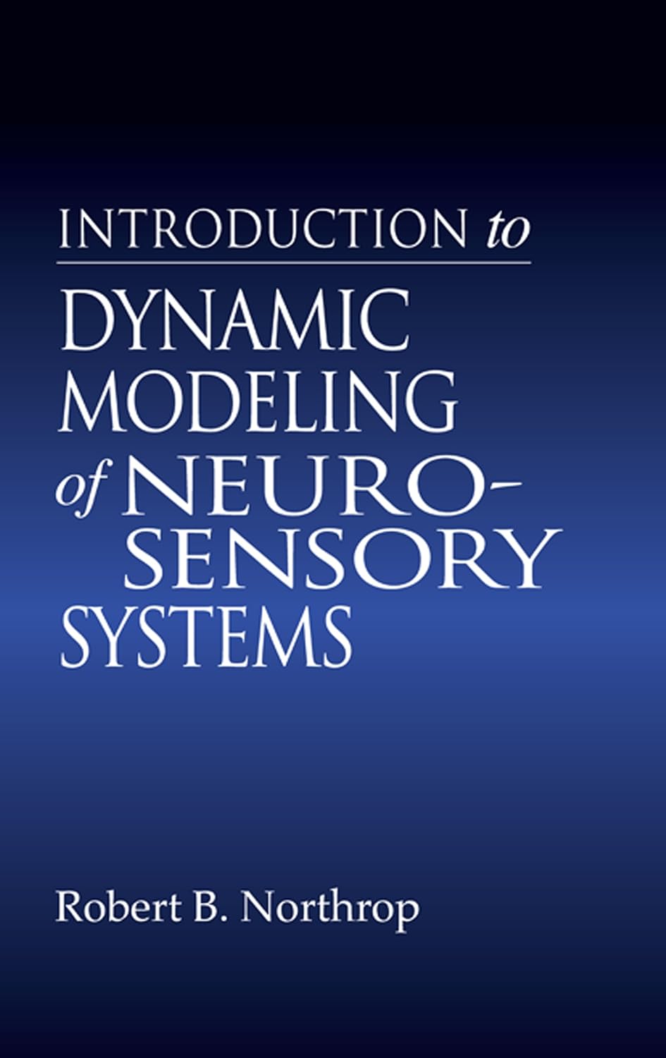 Introduction to Dynamic Modeling of Neuro-Sensory Systems (Biomedical ...