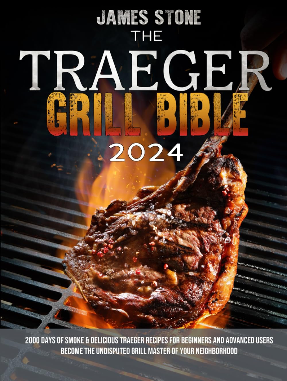 The Traeger Grill Bible: 2000 Days of Smoke & Delicious Traeger Recipes ...
