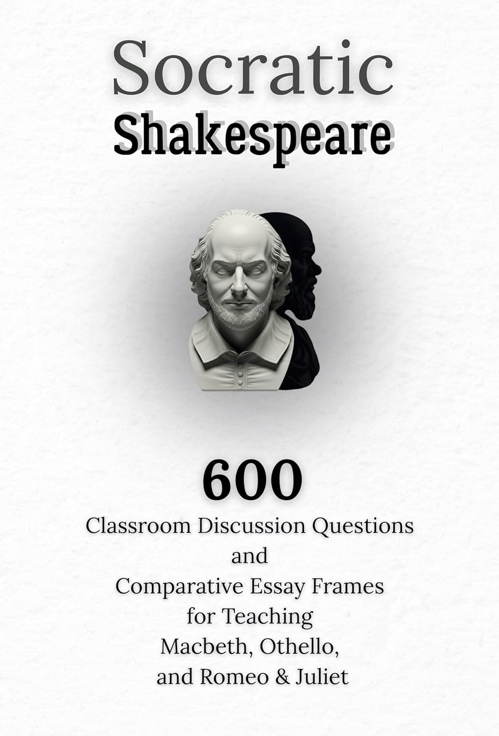 Socratic Shakespeare: 600 Classroom Discussion Questions and ...