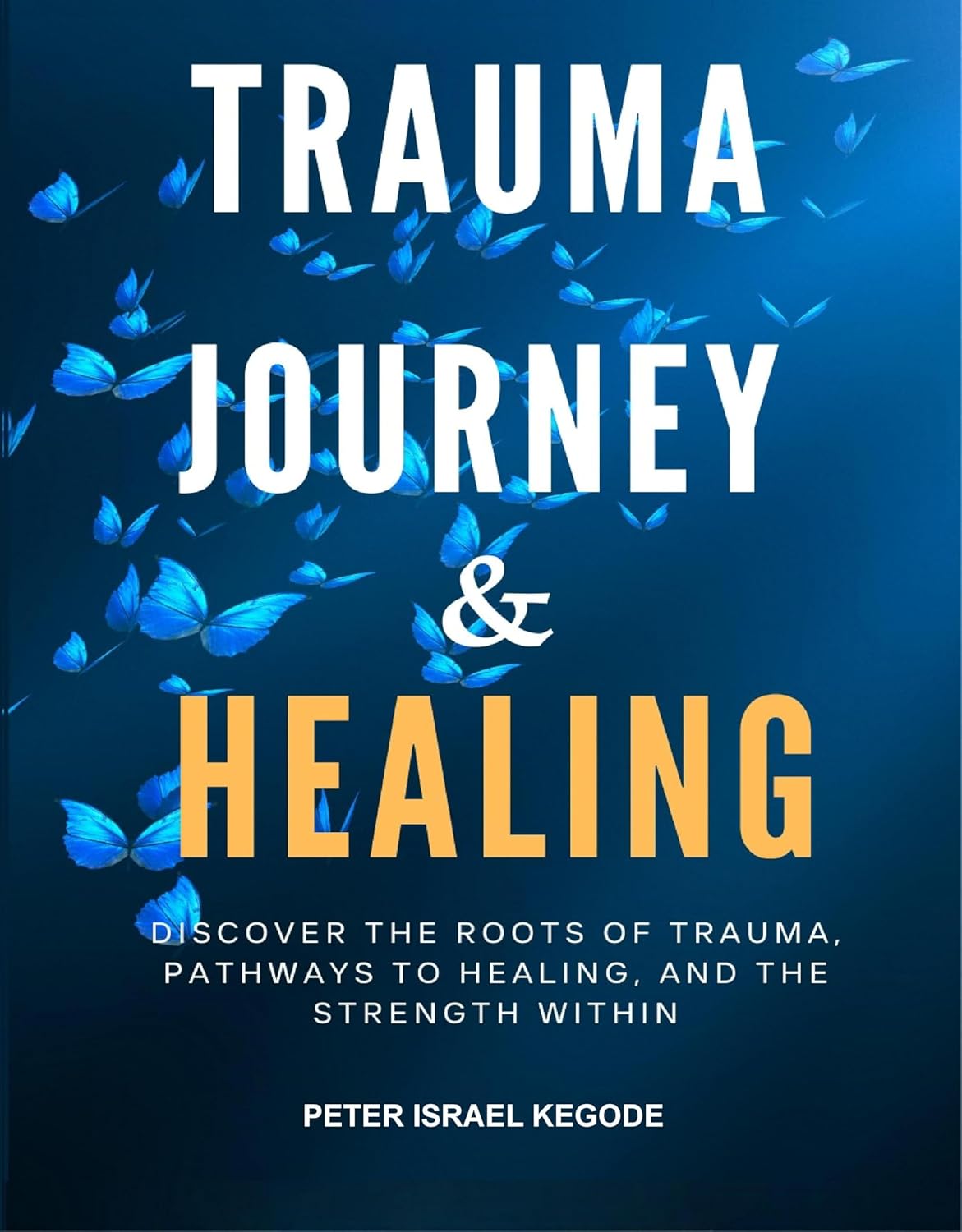 Trauma Journey & Healing: Discover the roots of trauma, pathways to healing, and the strength ...