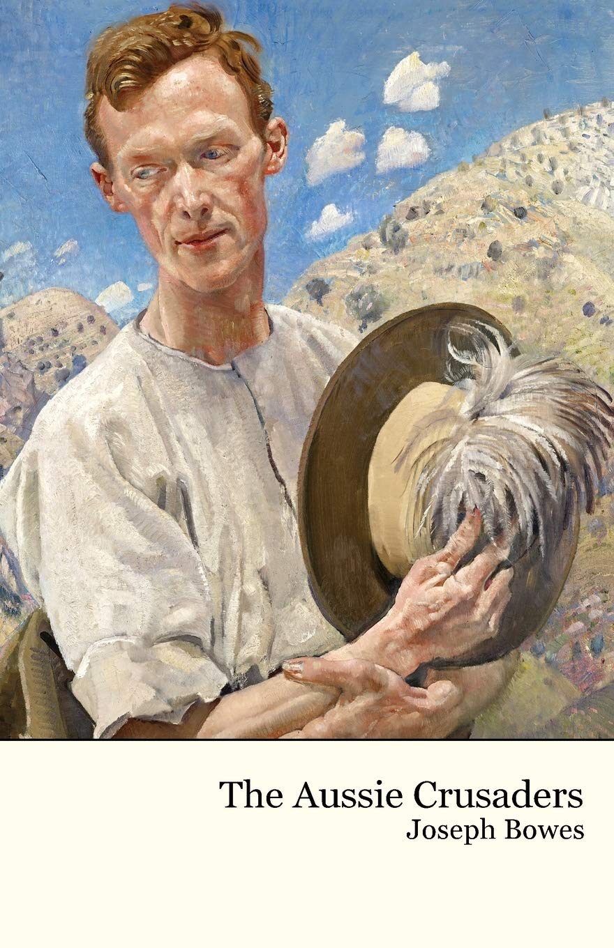 The Aussie Crusaders: with Allenby in Palestine: Bowes, Joseph, Paget ...