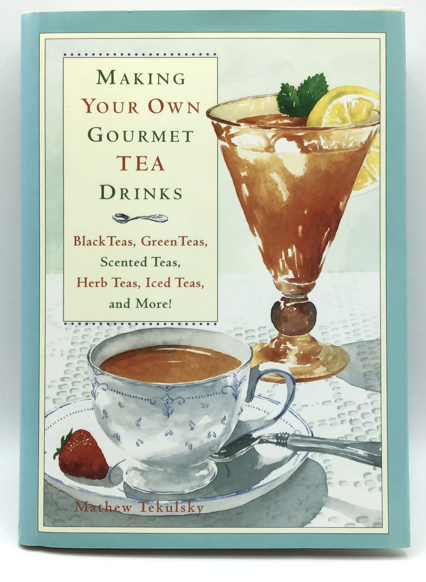 Making Your Own Gourmet Tea Drinks: Black Teas, Green Teas, Scented ...