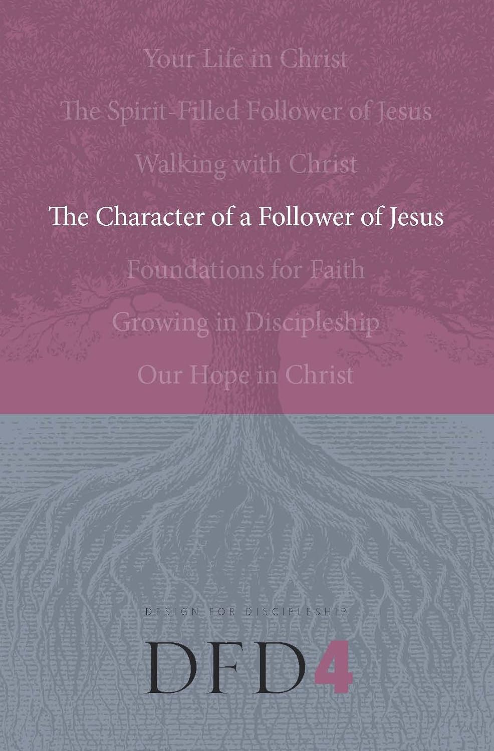 The Character of a Follower of Jesus (Design for Discipleship ...