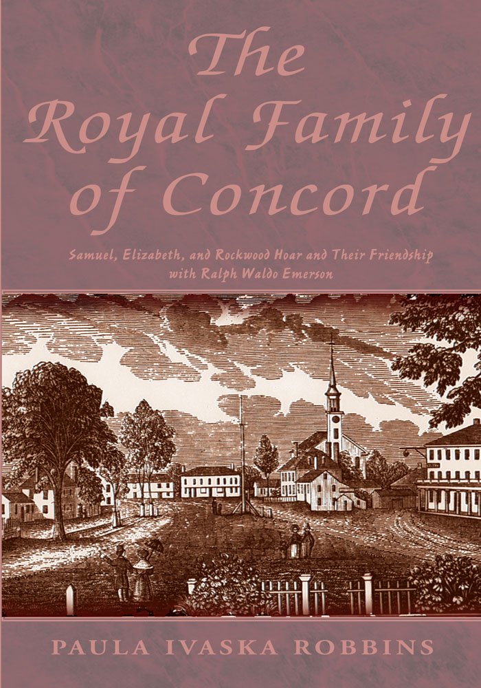 Buy The Royal Family of Concord: Samuel, Elizabeth, and Rockwood Hoar ...