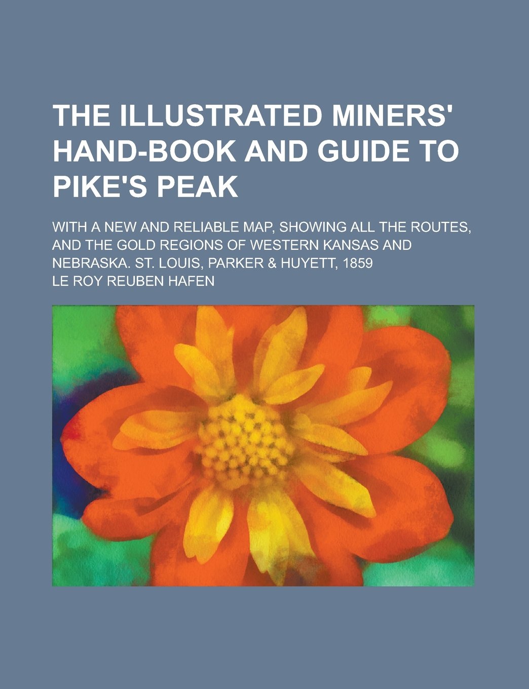 Buy The Illustrated Miners' Hand-Book and Guide to Pike's Peak; With a ...