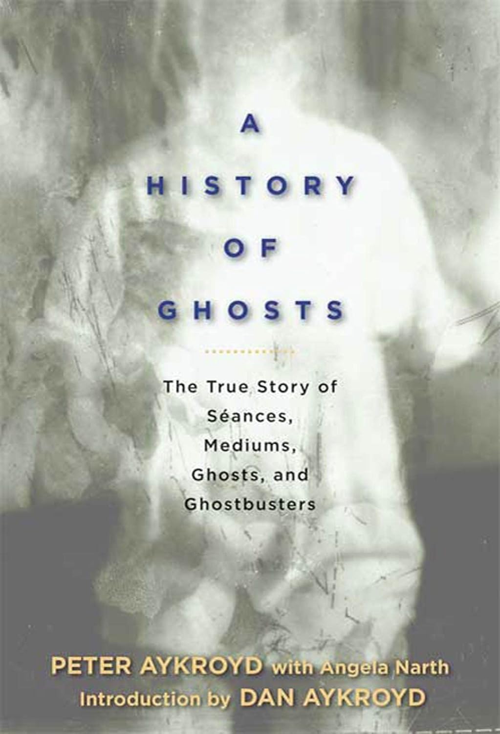 A History of Ghosts: The True Story of Séances, Mediums, Ghosts, and ...