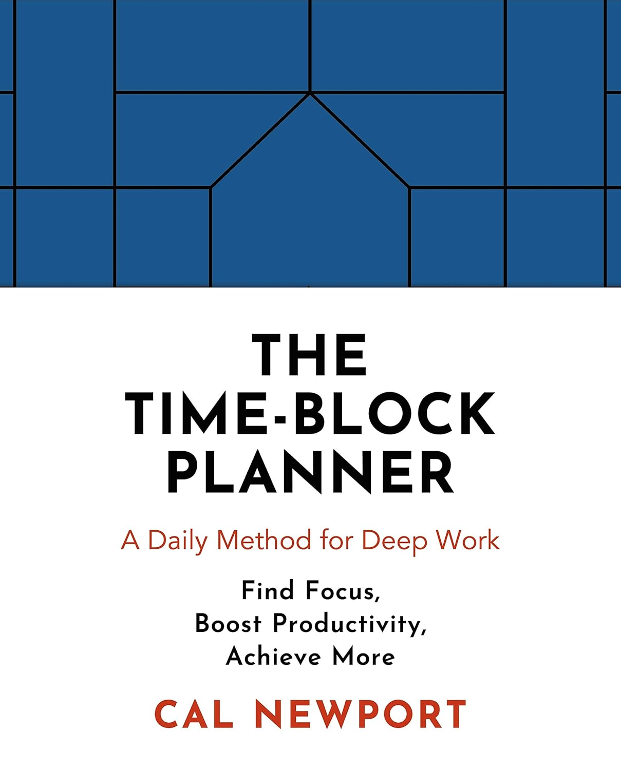 The Time-Block Planner: A Daily Method for Deep Work: Newport, Cal ...
