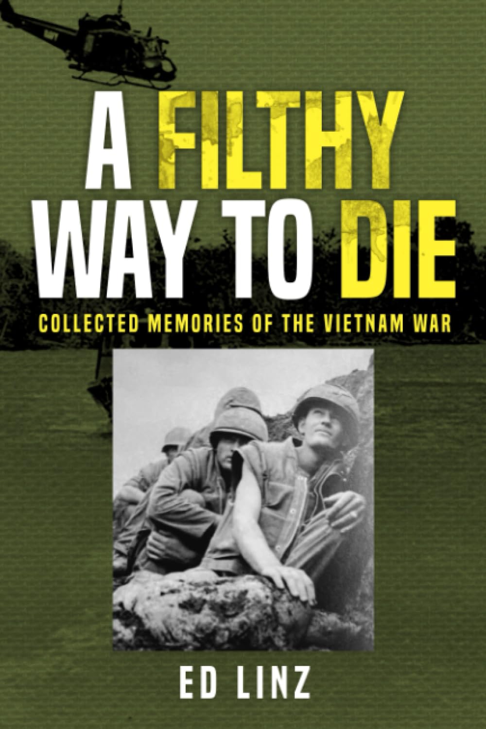 A Filthy Way to Die: Collected Memories of the Vietnam War: Linz, Ed ...