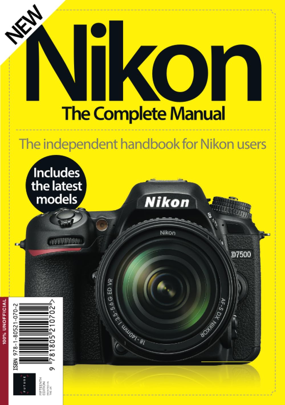 Nikon: The Complete Manual: The Independent Handbook for Nikon Users: Future Publishing Ltd ...