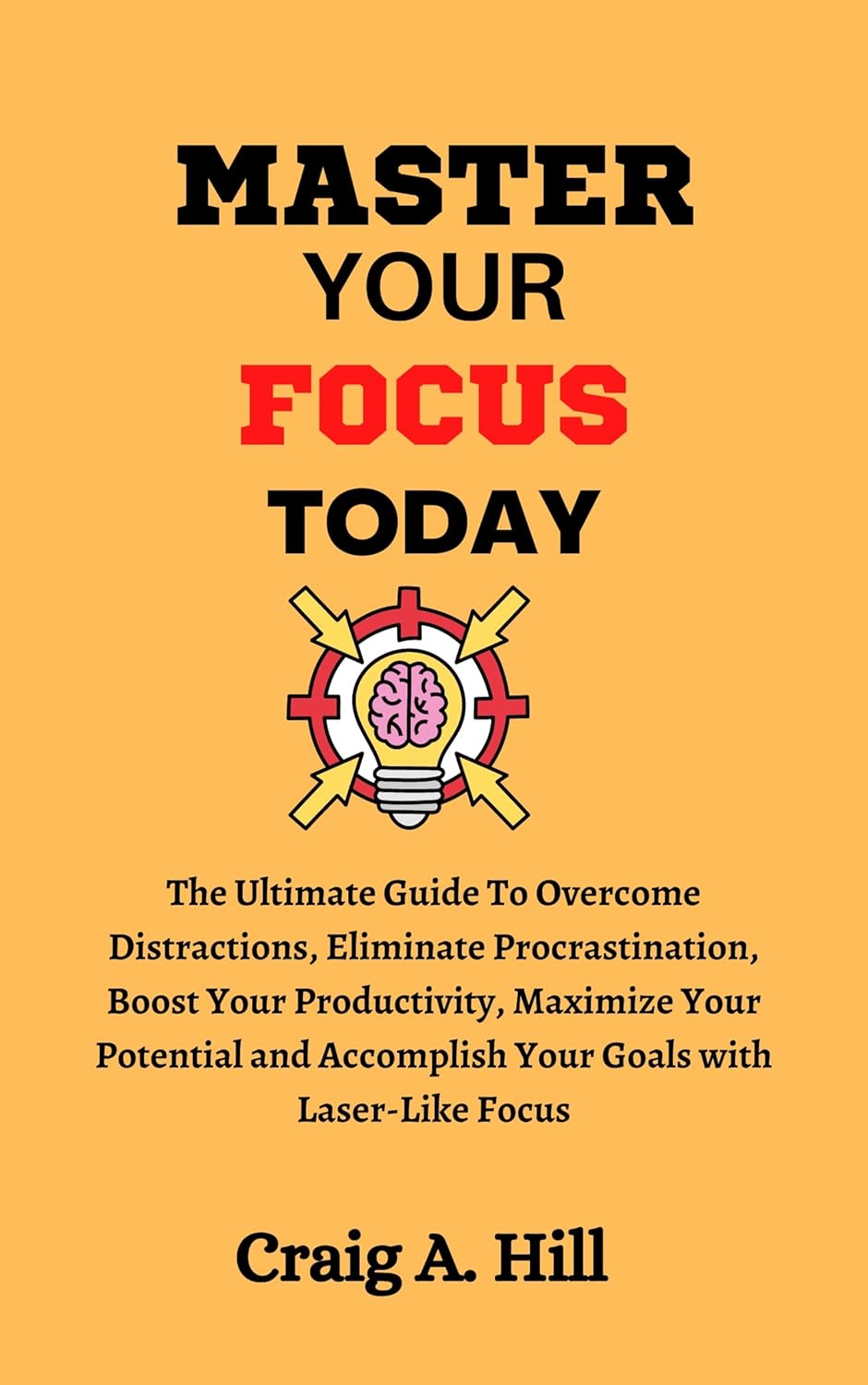 MASTER YOUR FOCUS TODAY: The Ultimate Guide To Overcome Distractions ...