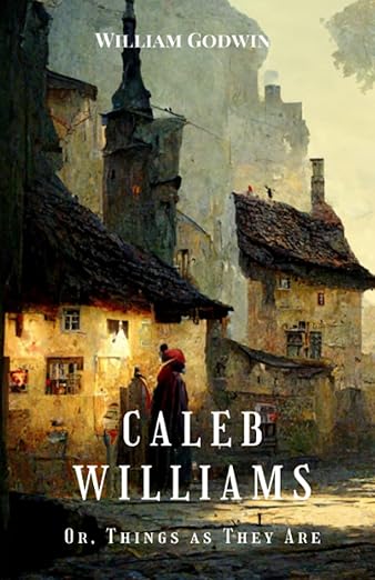 Amazon.com: Caleb Williams; Or, Things as They Are: A Landmark ...