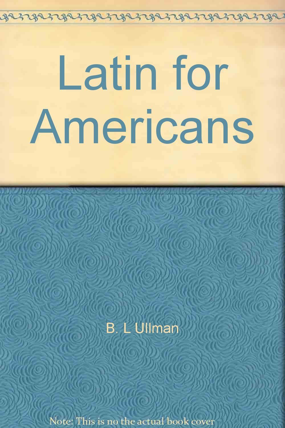 Latin for Americans: 2nd Book, Teacher's Manual and Key: B.L. Ullman ...