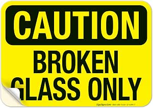 Broken Glass Only Sign, OSHA Caution Sign, 10x7 Inches, 4 Mil Vinyl ...