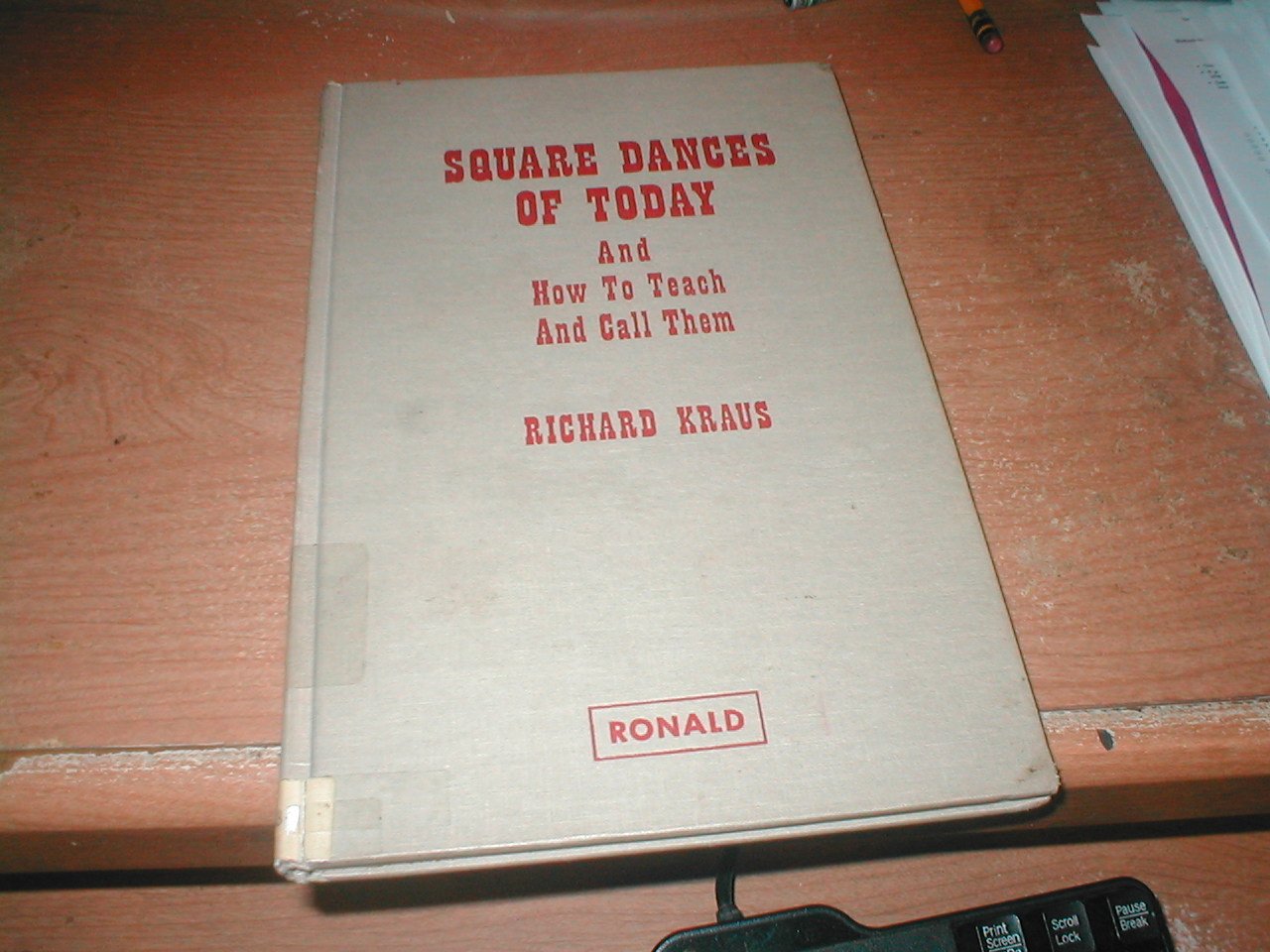 Square Dances of Today and How to Teach and Call Them: Kraus, Richard G ...