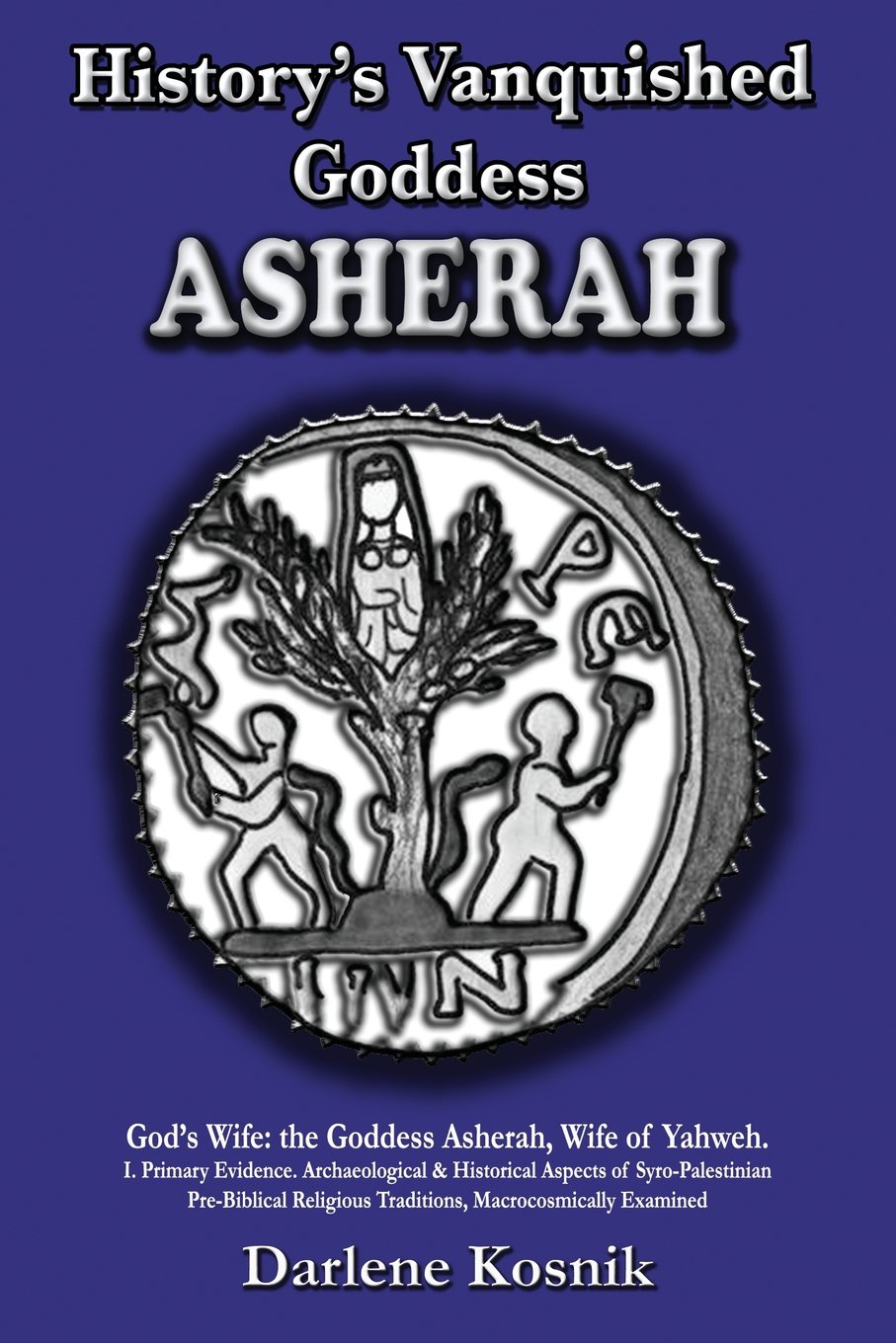 Amazon.com: History's Vanquished Goddess ASHERAH: God's Wife: the ...