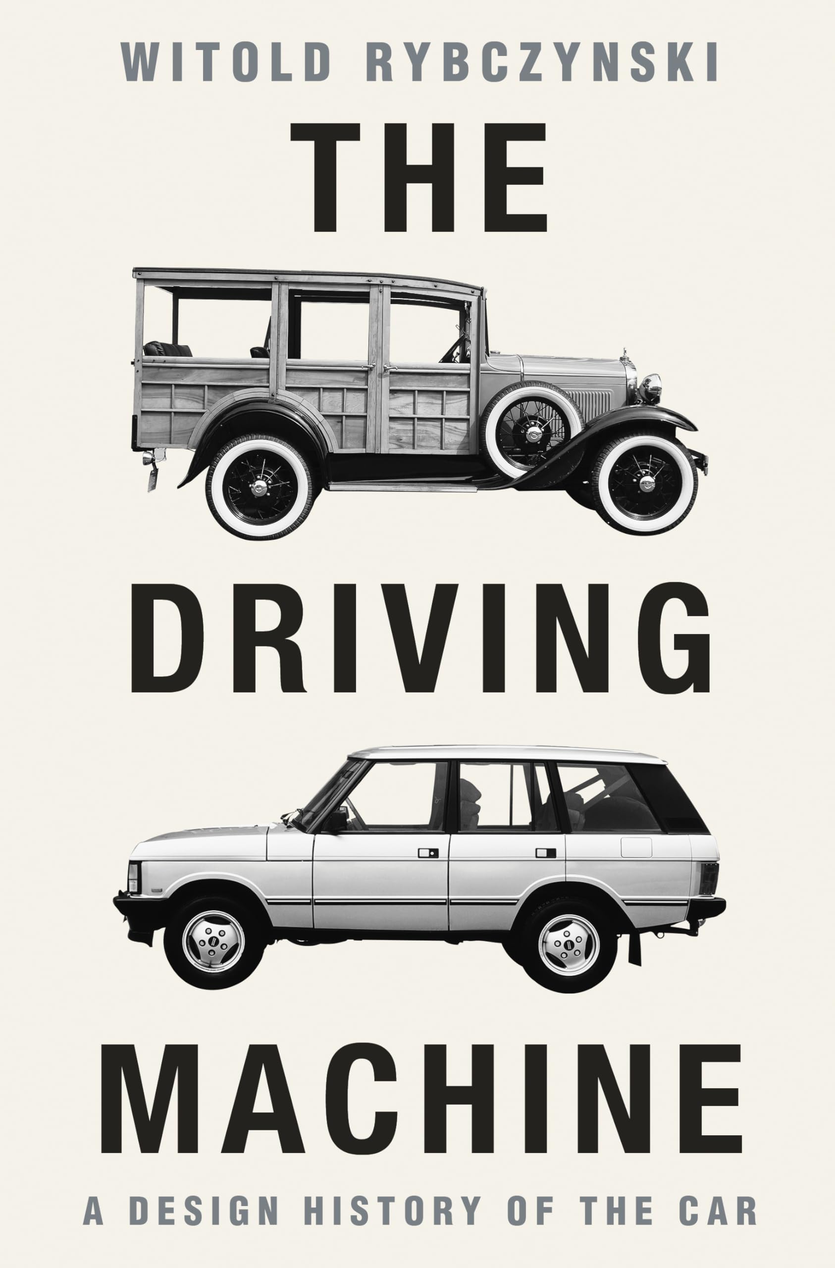 The Driving Machine: A Design History of the Car: Rybczynski, Witold ...