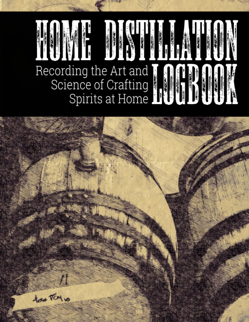 Home Distillation Logbook: Recording the Art and Science of Crafting ...