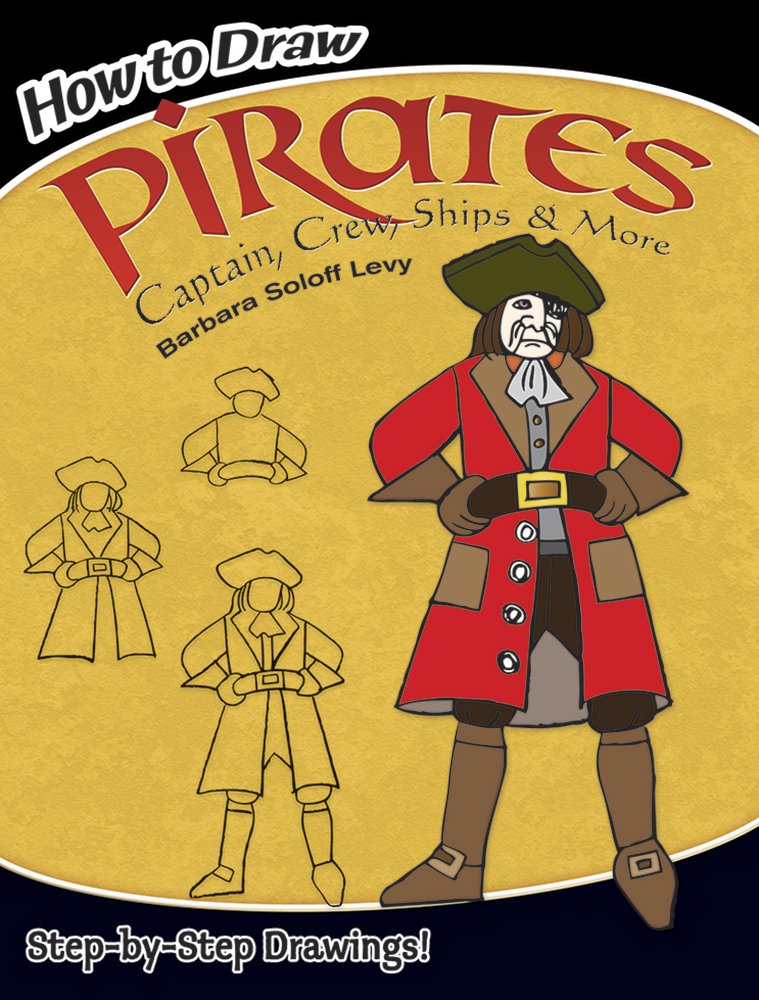 How to Draw Pirates: Captain, Crew, Ships & More (Dover How to Draw ...