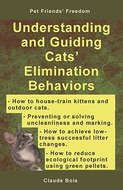 UNDERSTANDING AND GUIDING CATS’ ELIMINATION BEHAVIORS: How to Train ...