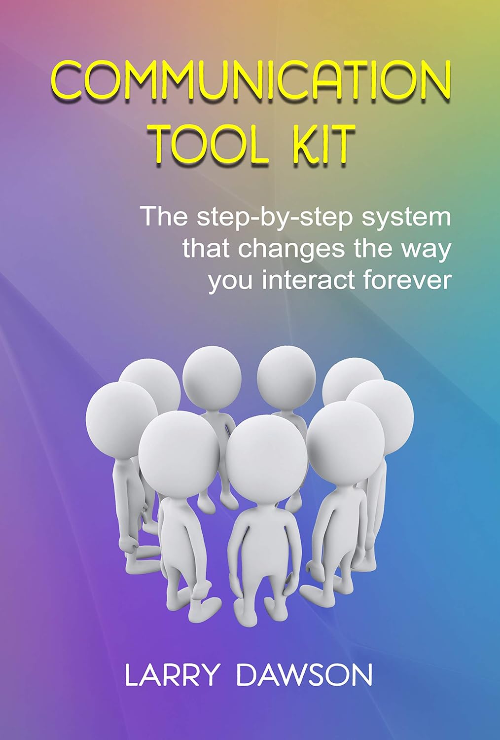 Amazon.com: Communication Tool Kit: The Step-by-Step System That Changes the Way You Interact ...