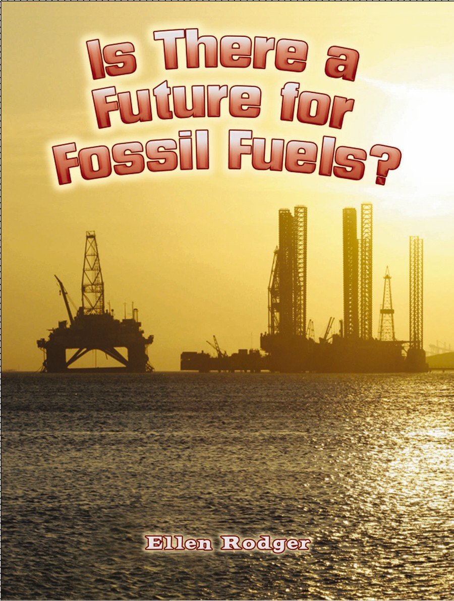 Is There a Future for Fossil Fuels? (Energy Revolution): Rodger, Ellen ...
