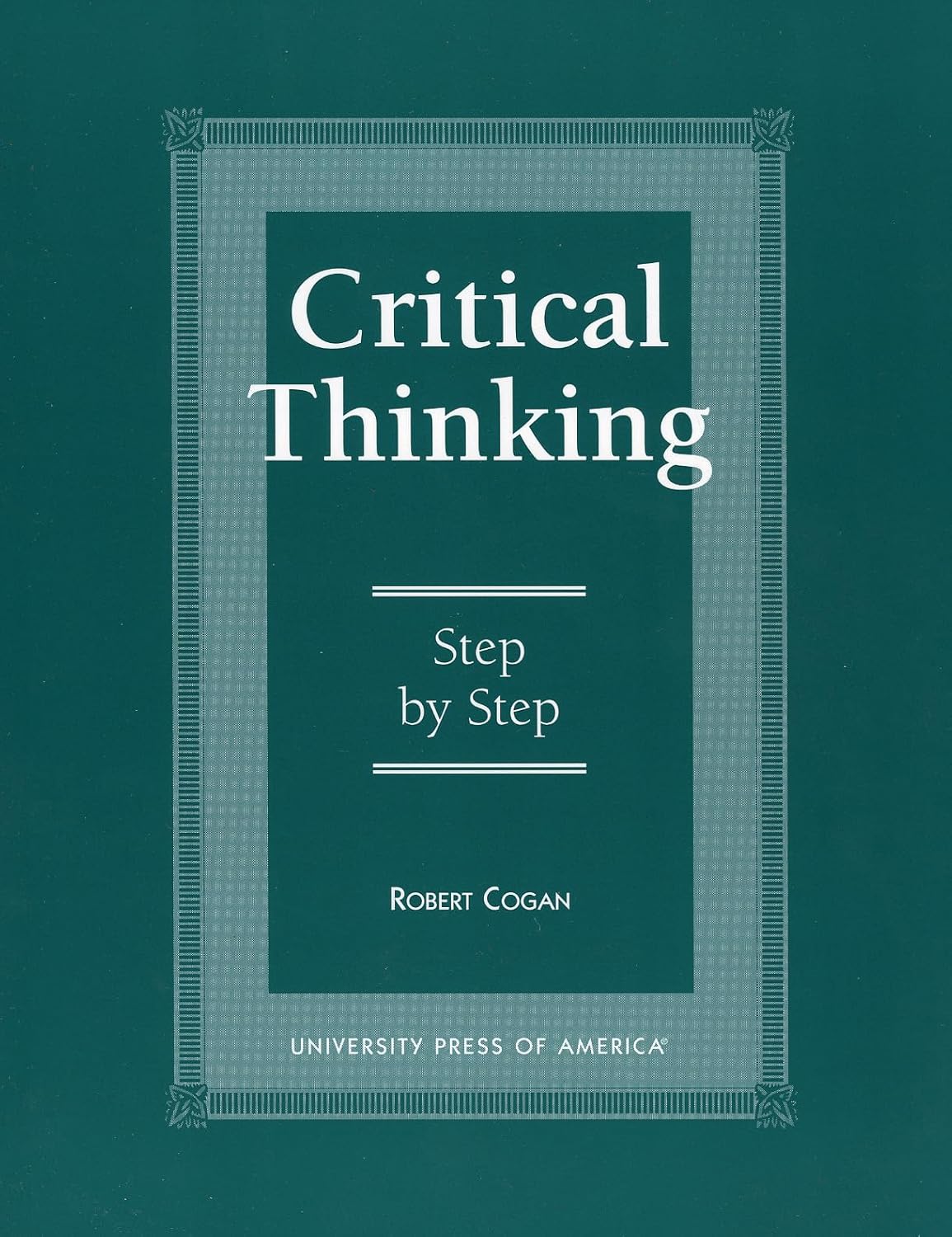 Amazon.com: Critical Thinking: Step by Step: 9780761810674: Cogan ...