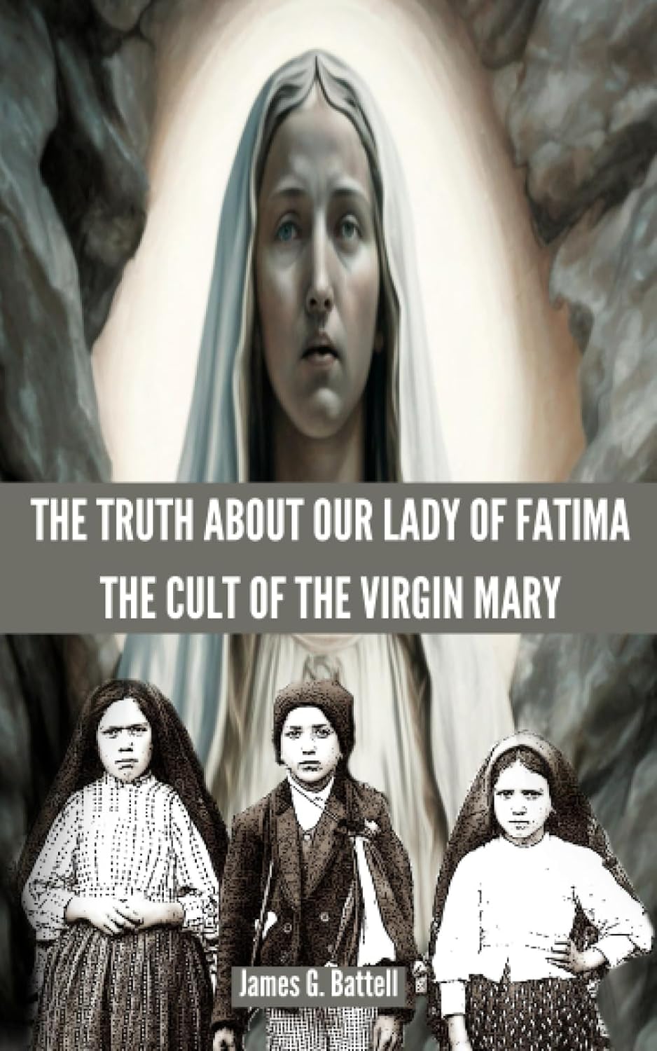 The Truth About Our Lady of Fatima: The Cult of the Virgin Mary ...