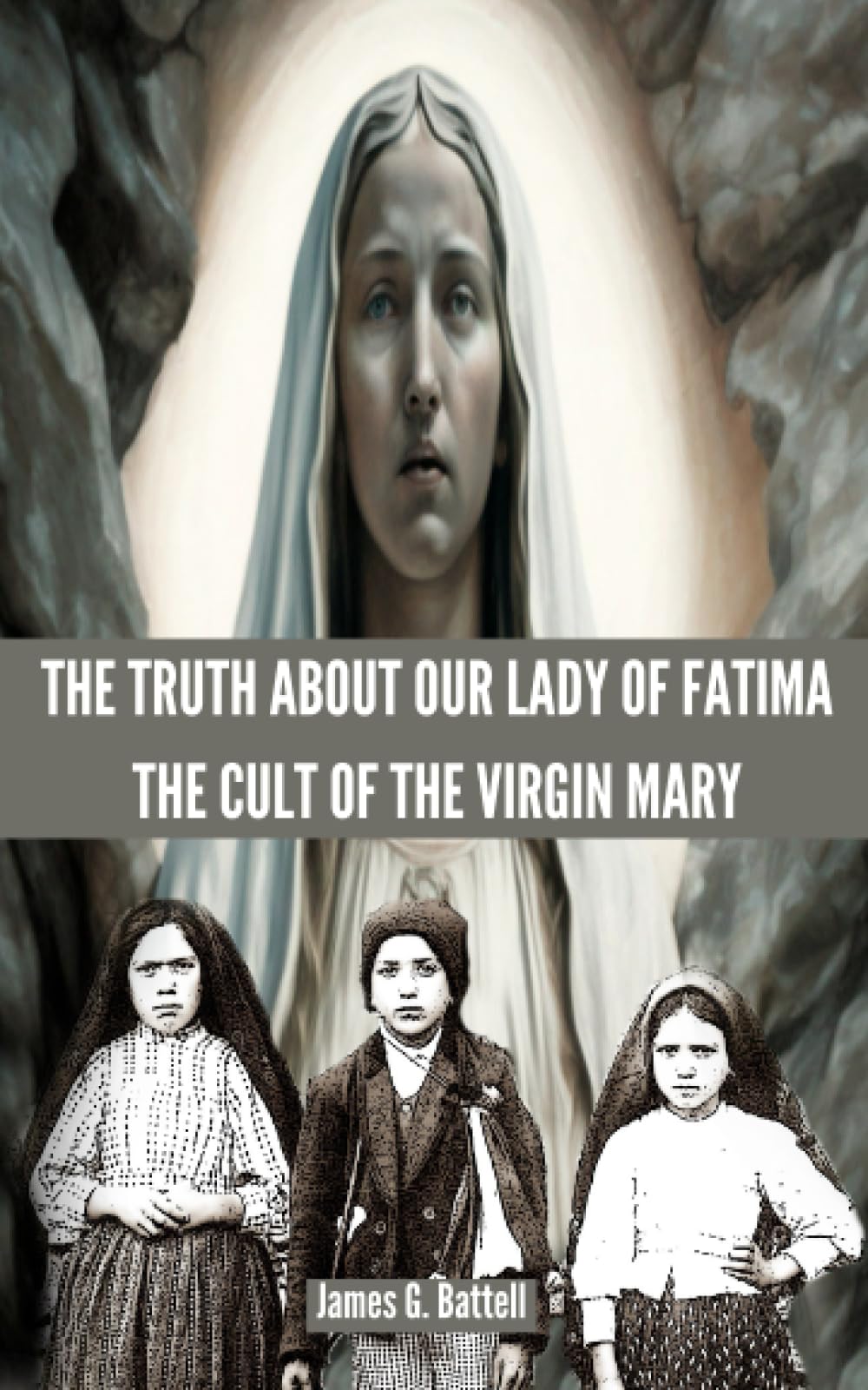 The Truth About Our Lady of Fatima: The Cult of the Virgin Mary ...