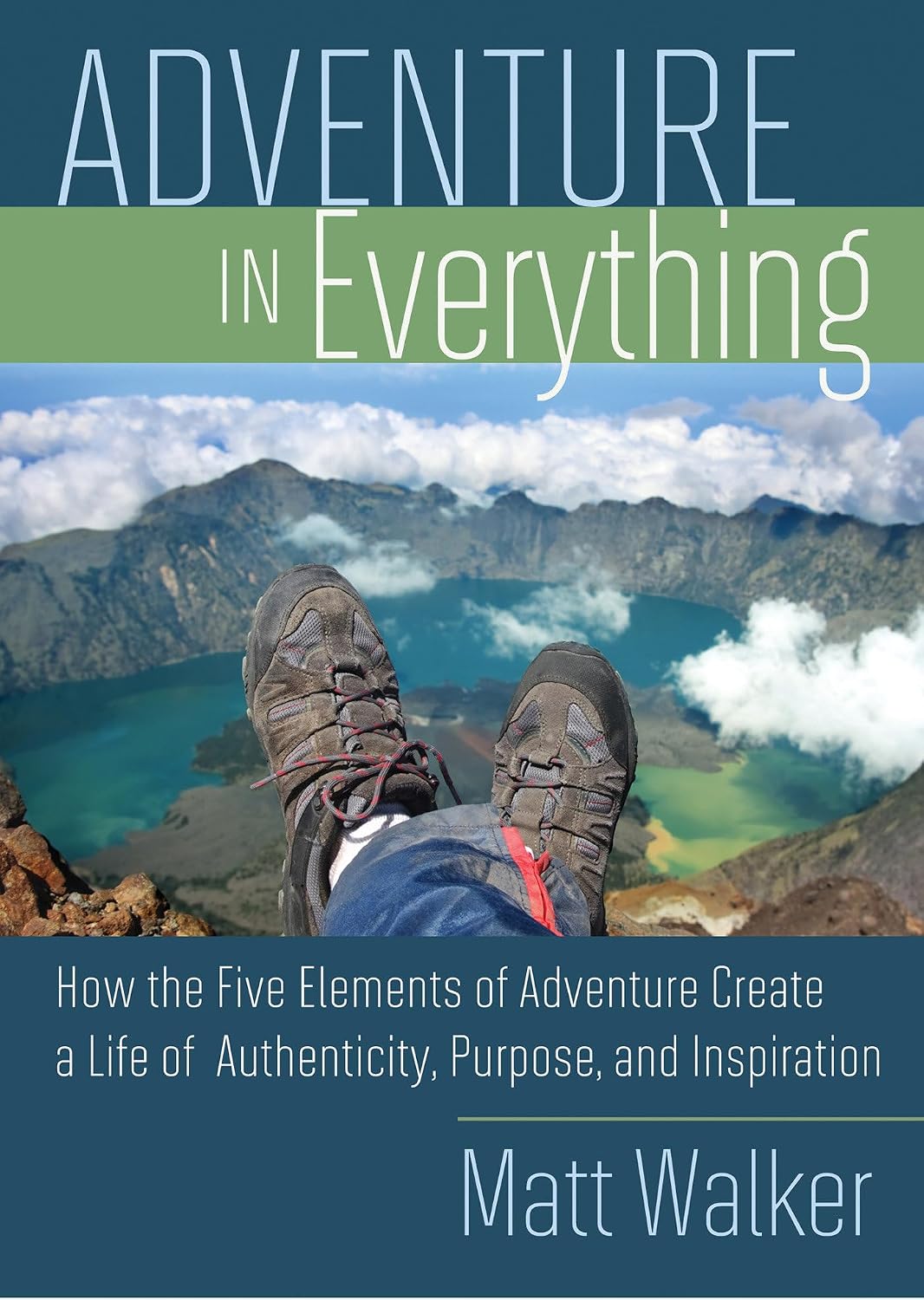 Adventure in Everything: How the Five Elements of Adventure Create a ...