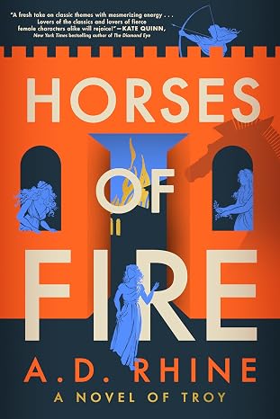 Amazon.com: Horses of Fire: A Novel of Troy: 9780593473061: Rhine, A. D ...
