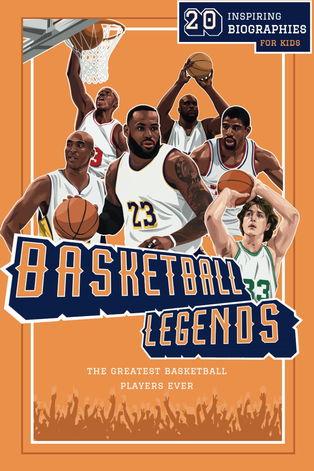 Basketball Legends: 20 Inspiring Biographies For Kids - The Greatest ...
