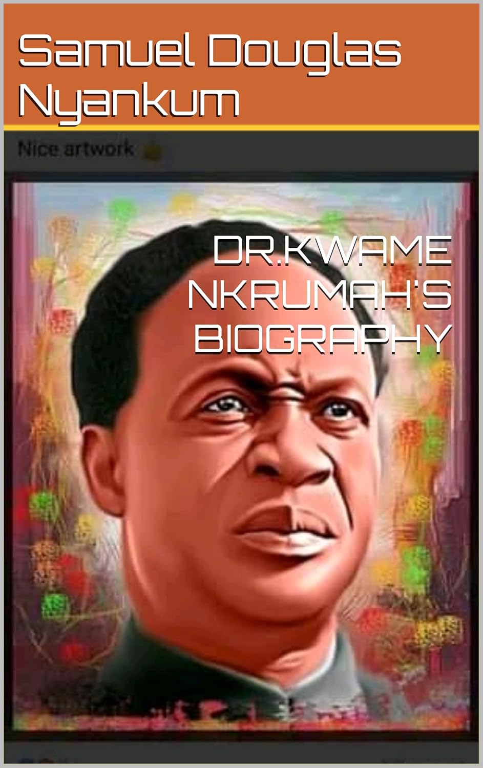 DR.KWAME NKRUMAH'S BIOGRAPHY (English Edition) eBook : Nyankum , Samuel Douglas : Amazon.de ...