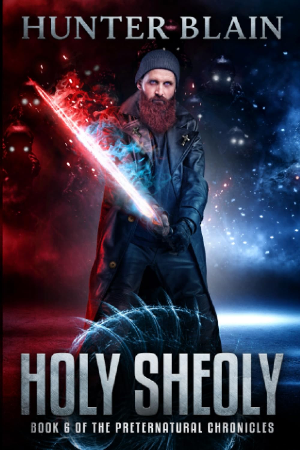 Holy Sheoly: Preternatural Chronicles Book 6 (The Preternatural Chronicles): Blain, Hunter ...