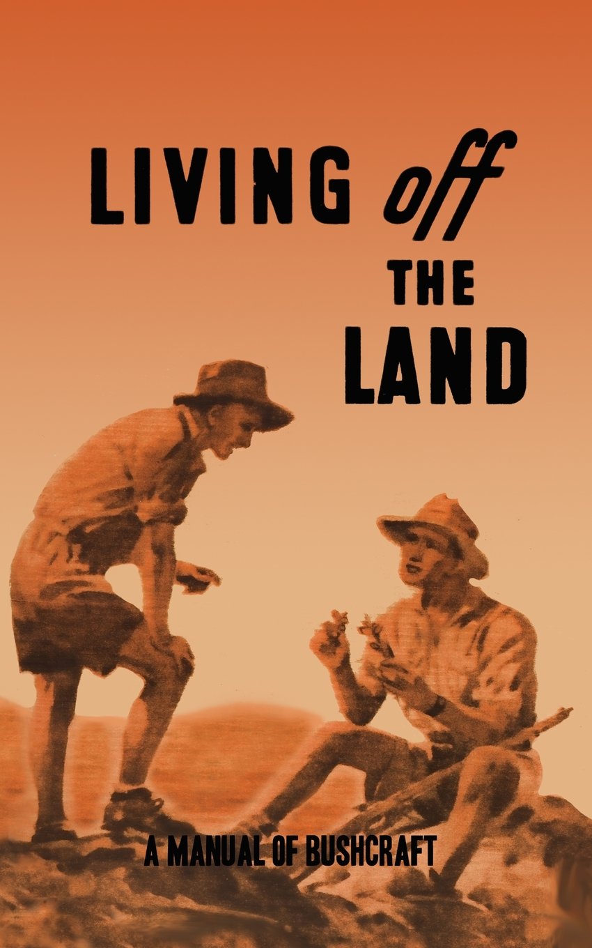 Living Off the Land: A Manual of Bushcraft compiled from articles ...