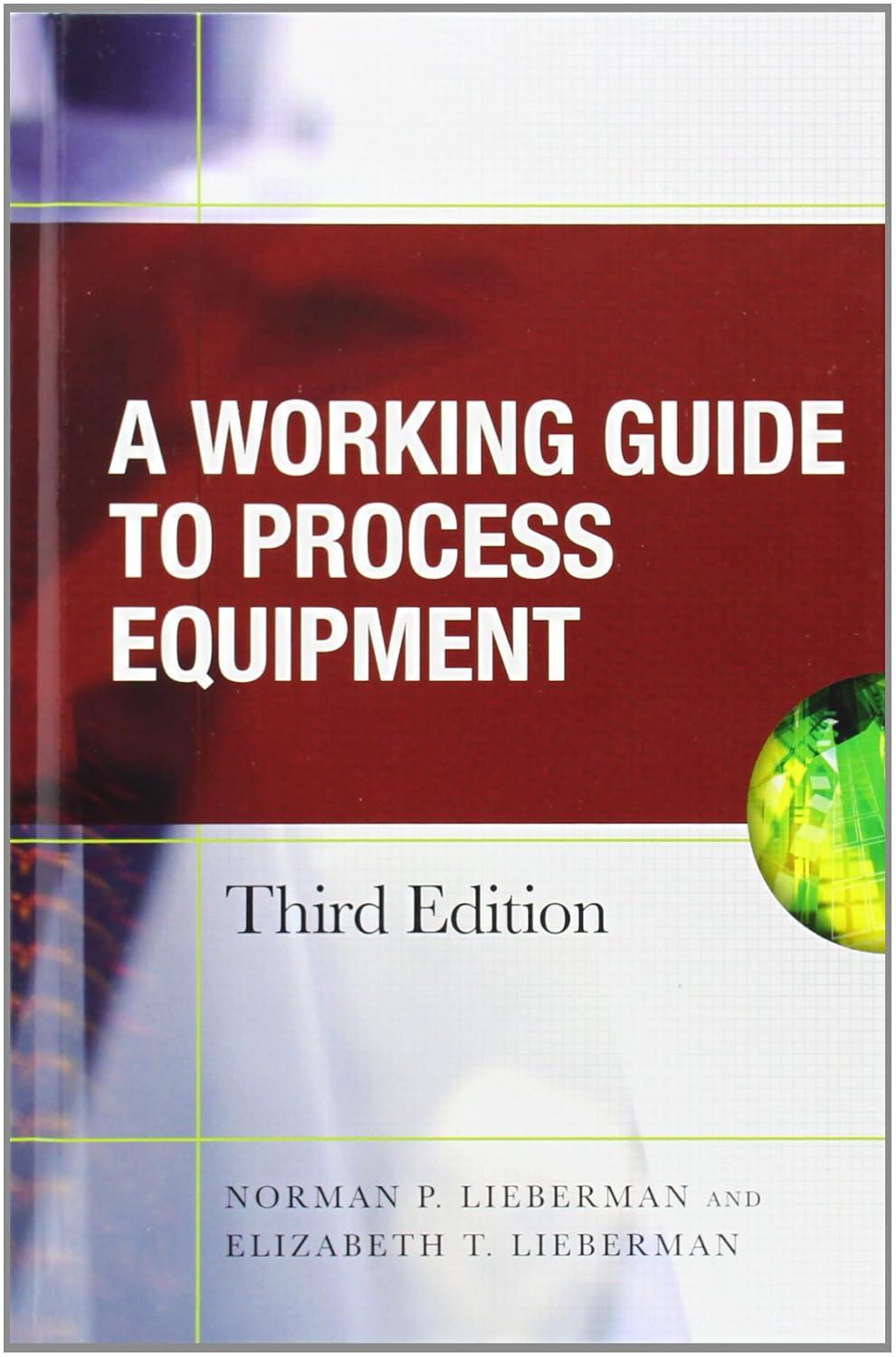 Working Guide to Process Equipment, Third Edition: Lieberman, Norman ...