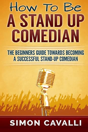 How To Be A Stand Up Comedian: The Beginners Guide Towards Becoming A ...