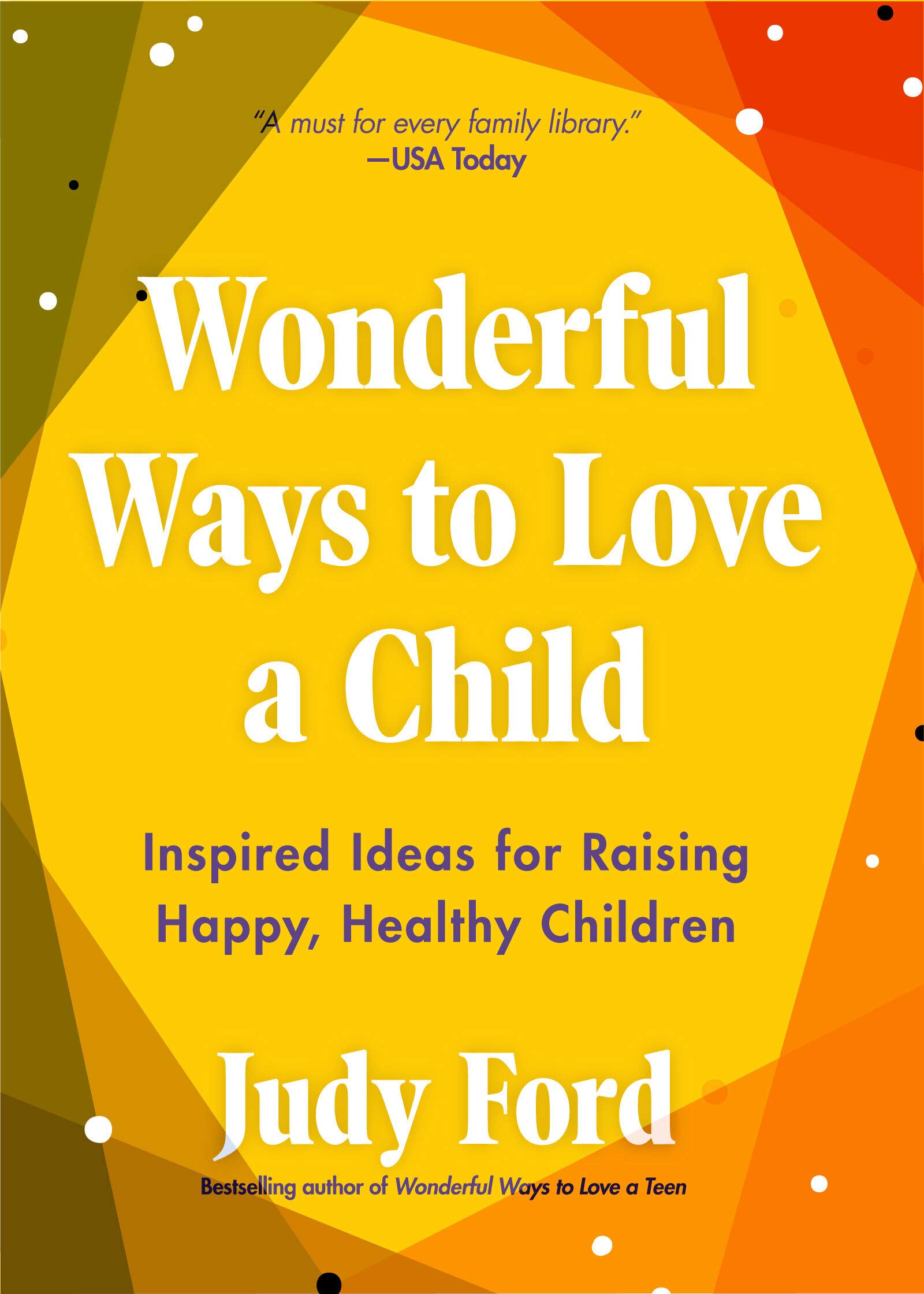 Wonderful Ways to Love a Child: Inspired Ideas for Raising Happy ...