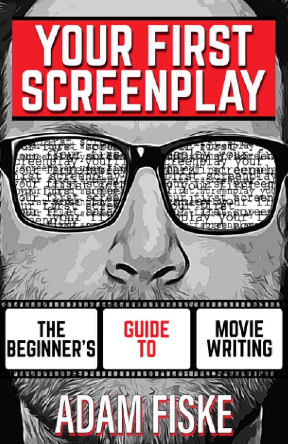 Your First Screenplay: The Beginner's Guide To Movie Writing: Fiske ...