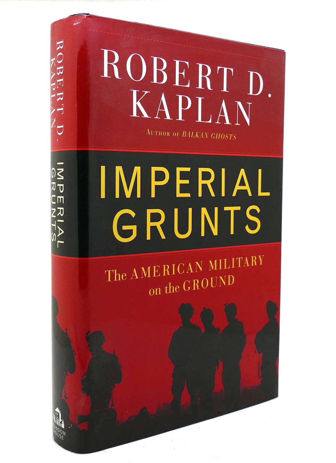 Imperial Grunts: The American Military on the Ground: Kaplan, Robert D ...