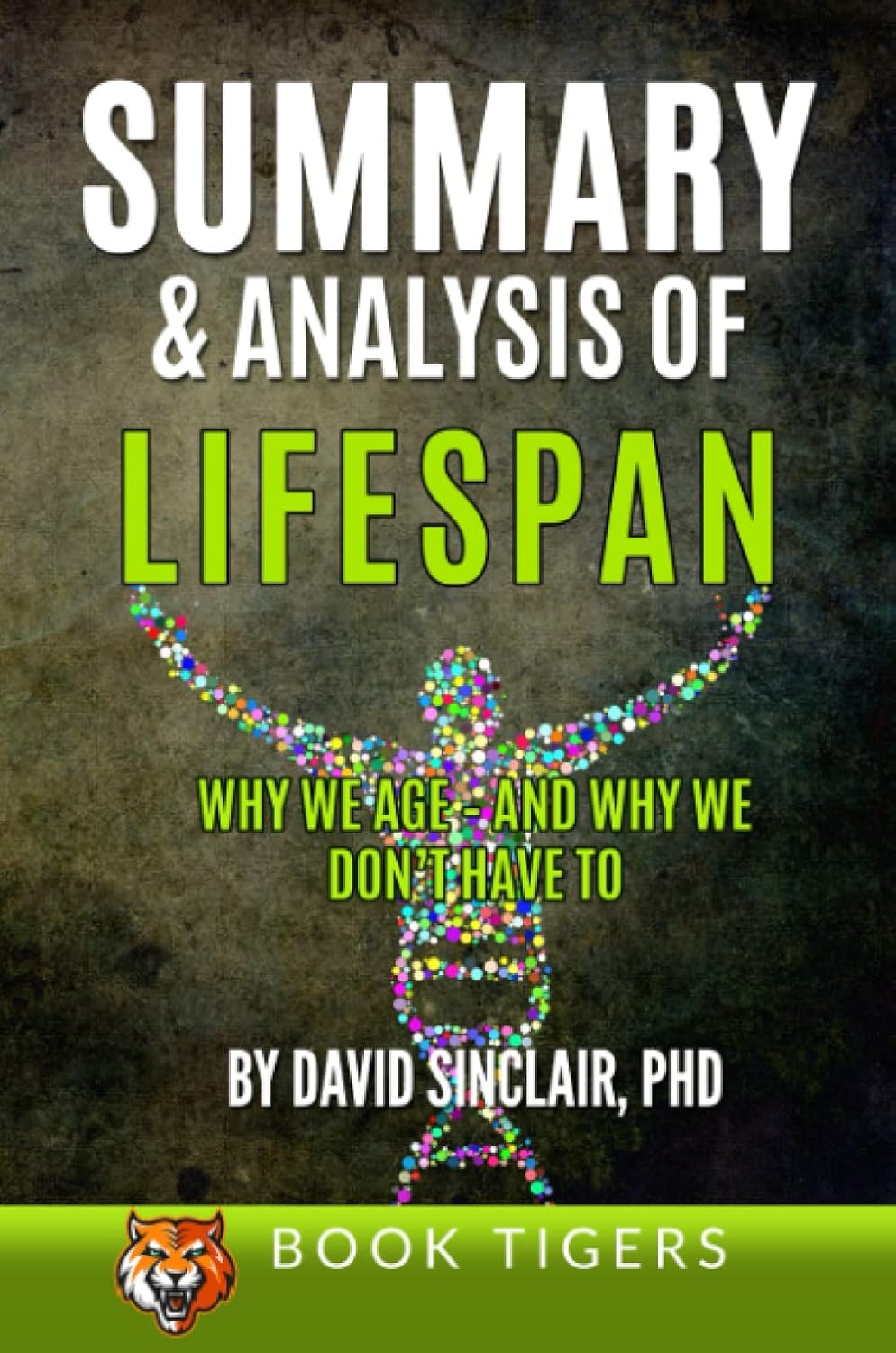 Summary and Analysis of LIFESPAN: Why We Age and Why We Don’t Have to ...
