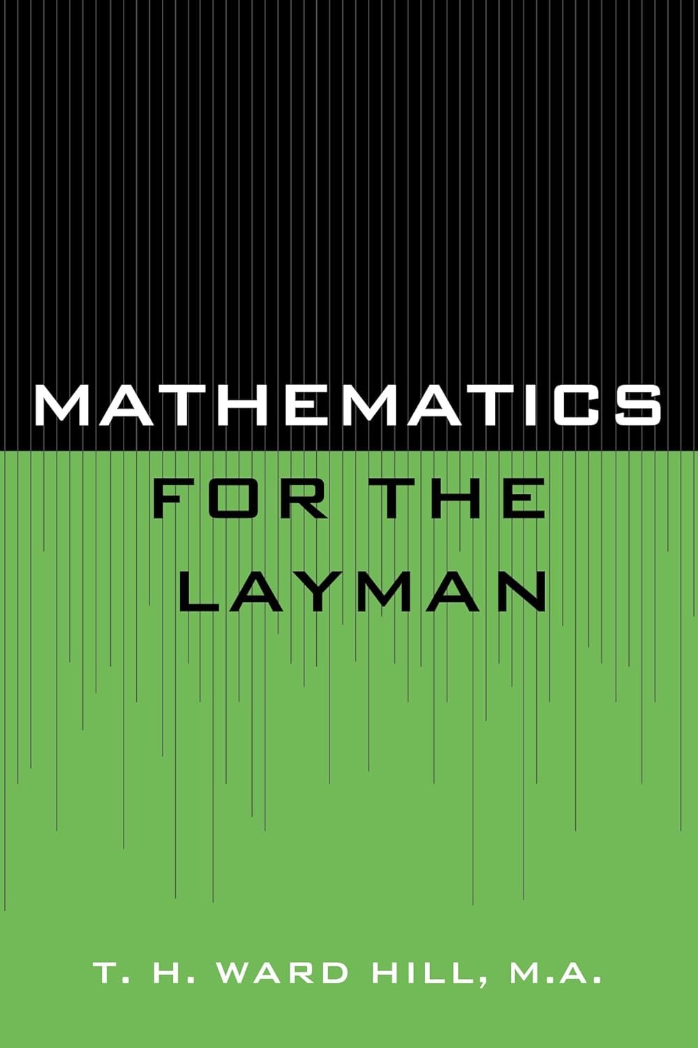 Mathematics for the Layman: Hill, T.H ward: 9781442234185: Amazon.com ...