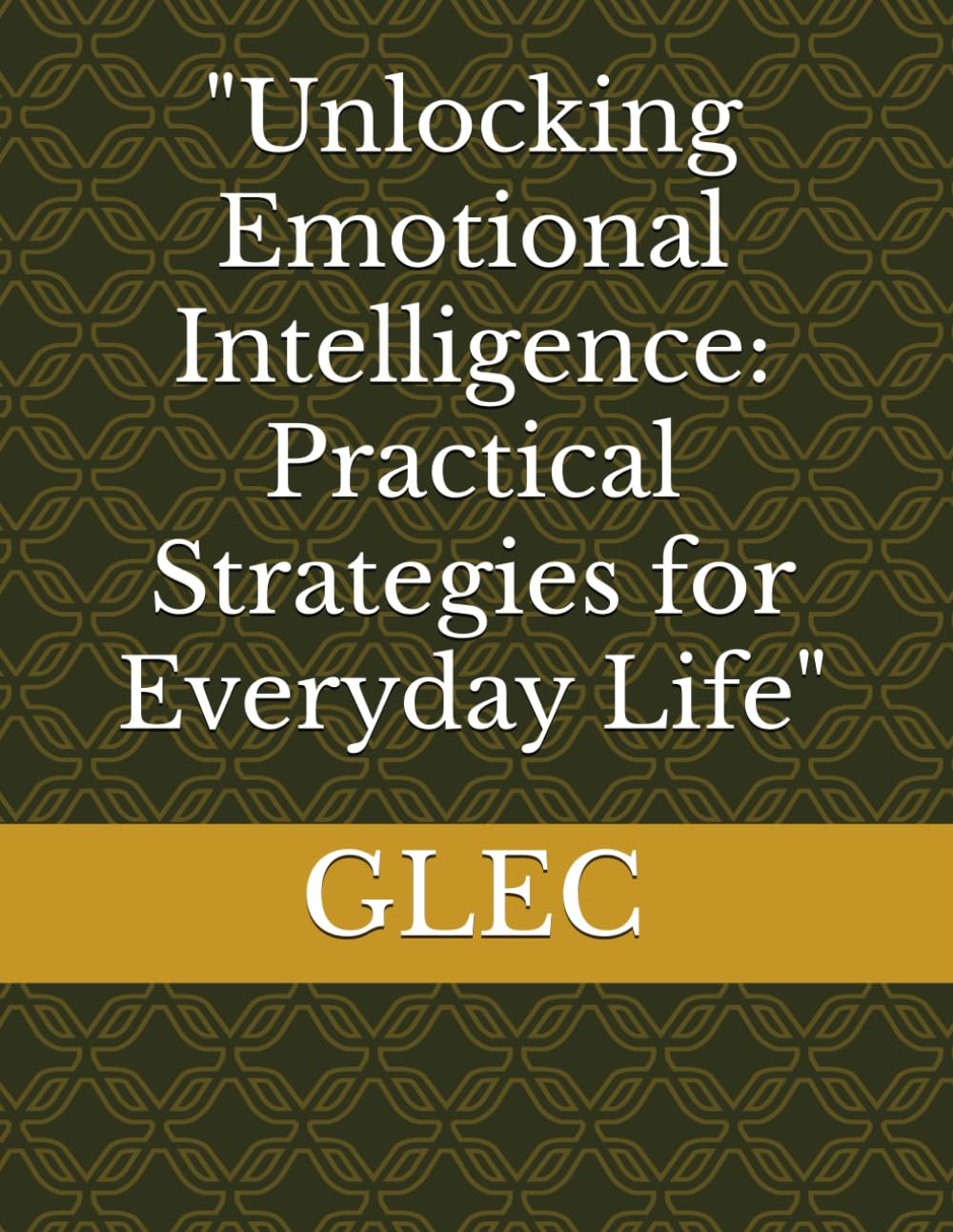"Unlocking Emotional Intelligence: Practical Strategies for Everyday ...