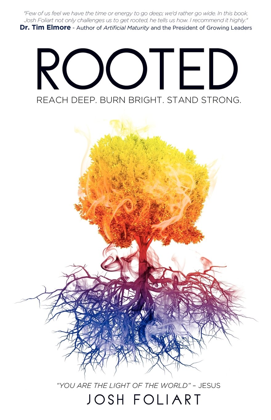 Rooted: Reach Deep. Burn Bright. Stand Strong.: Foliart, Josh ...