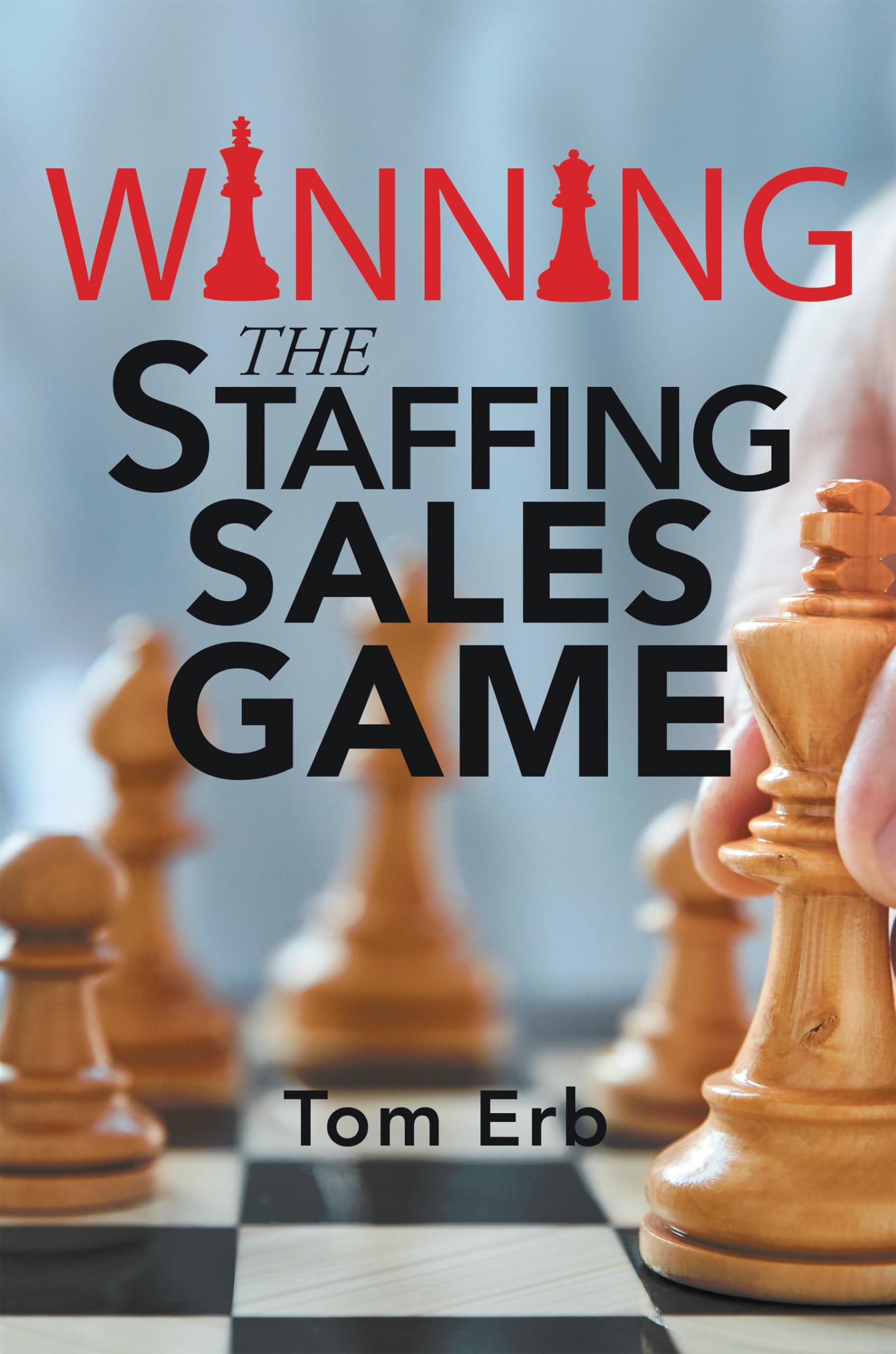 Winning the Staffing Sales Game: The Definitive Game Plan for Sales ...