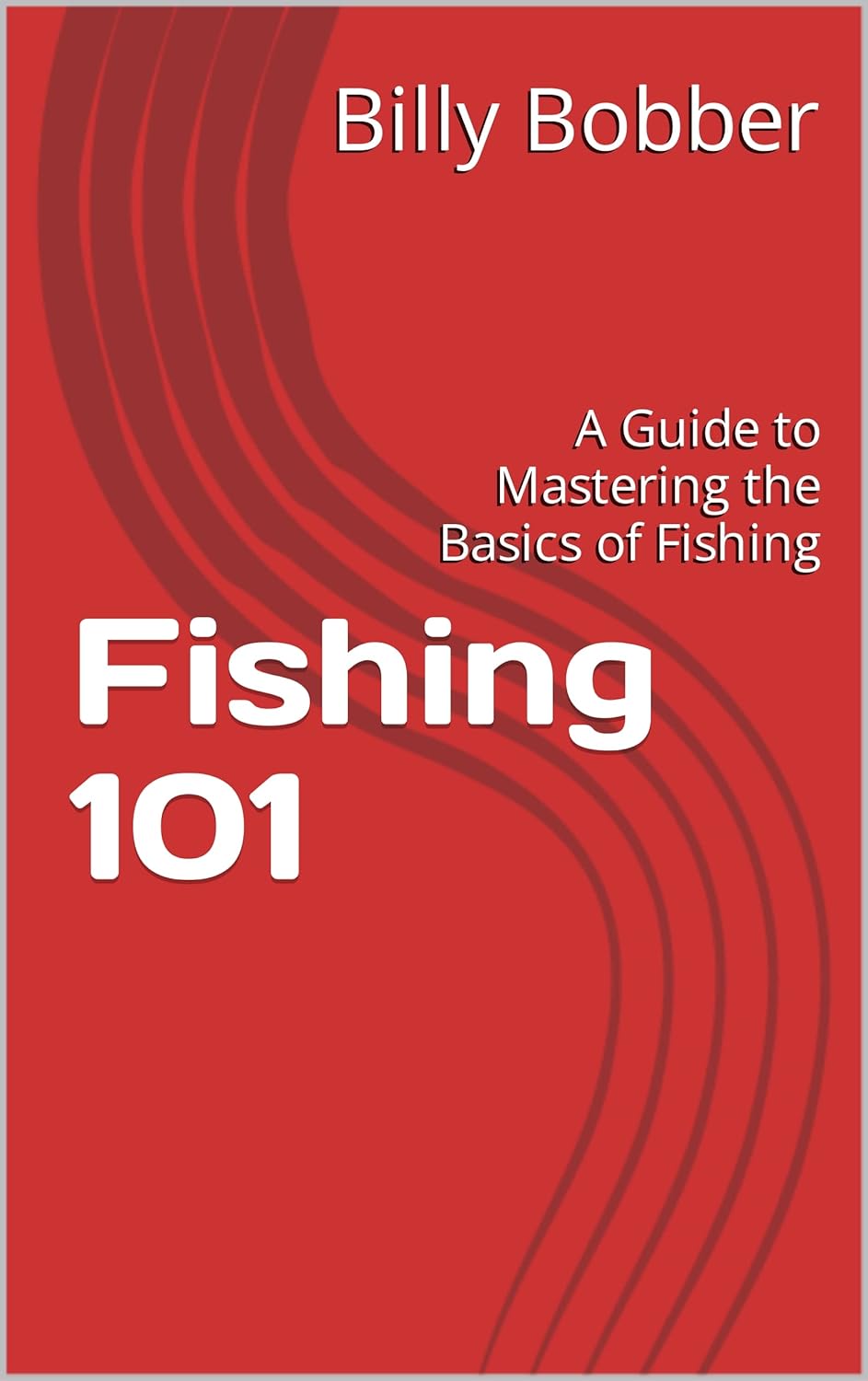 Amazon.com: Fishing 101: A Guide to Mastering the Basics of Fishing ...